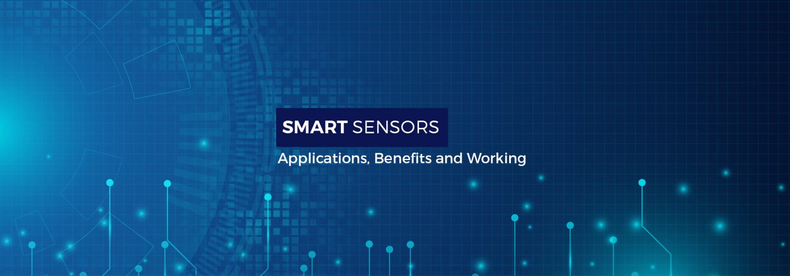 Smart Sensors: Applications, Benefits, and Working